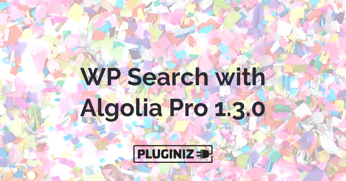 Its Time To Update To Wp Search With Algolia Pro 130 Pluginize