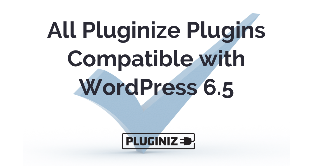 All Pluginize Plugins Compatible With Wordpress 65 Plus Additional